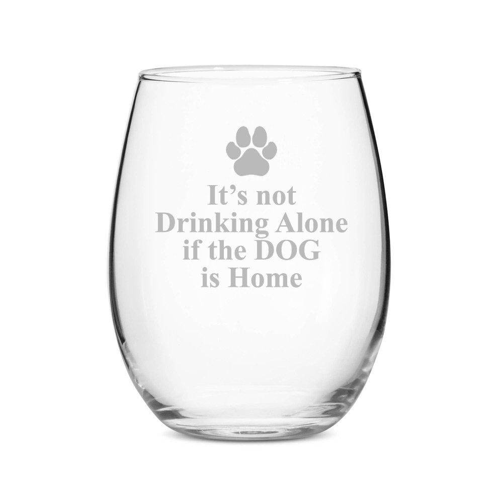 It's Not Drinking Alone If the Dog Is Home 21 oz Stemless Wine Glass - Set of 4