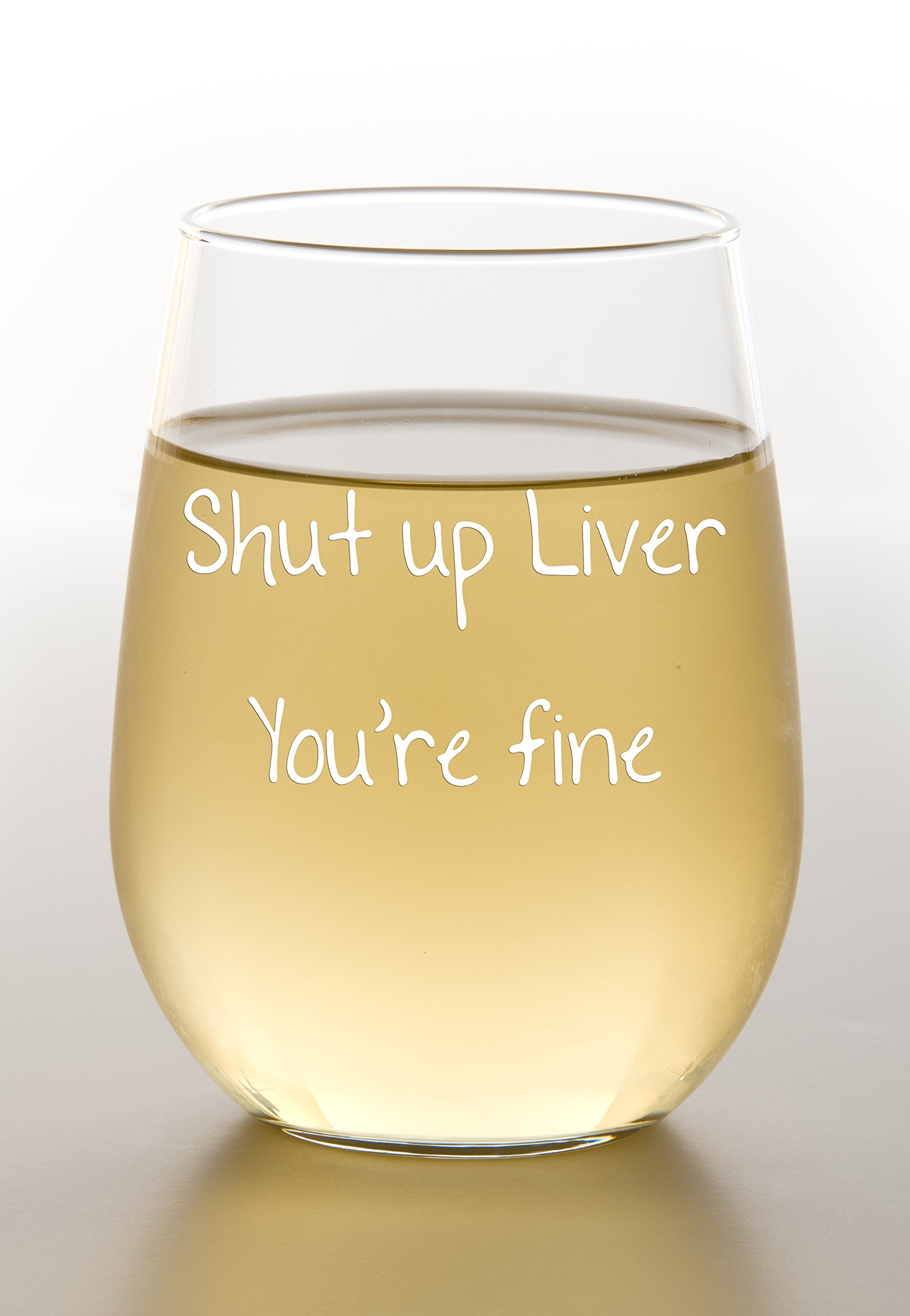 Funny Mugs, LOL - Shut Up Liver You're Fine - Funny Stemless Wine Glass 15oz - Wedding Wine Gift - Unique Gift for Mom, Her - Bachelorette Parties - Birthday Gift for Women