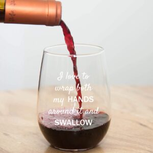 I Love to Wrap Both My Hands Around It and Swallow - Funny Stemless Wine Glass - Gag Gift for Women - Bachelorette Gift - Gift Idea for Her - Evening Mug