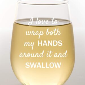 I Love to Wrap Both My Hands Around It and Swallow - Funny Stemless Wine Glass - Gag Gift for Women - Bachelorette Gift - Gift Idea for Her - Evening Mug