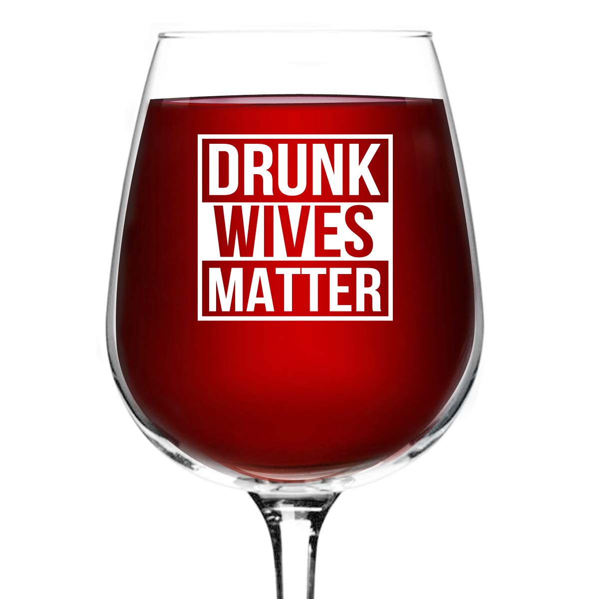 Drunk Wives Matter Wine Glass- Gifts for Women- Premium Birthday Gift for Her, Mom, Best Friend- Unique Present Idea from Husband to Wife