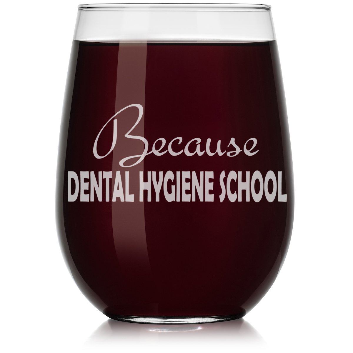 Wine Glass Funny Because Dental Hygiene School Student Hygienist (Stemless, 17oz)