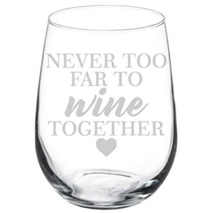 wine glass goblet best friend sister mom mother long distance never too far to wine together (17 oz stemless)