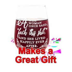 Funny Stemless Wine Glass - A Wise Woman Once Said F*ck This Shit and She Lived Happily Ever After - Perfect Friend Gifts for Women, Fun Wine Gifts for Women, Office Gifts for Coworkers Women