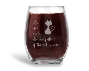 it's not drinking alone if the cat is home funny saying wine glass gift - 21 oz stemless