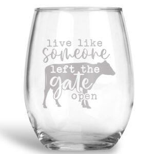 live like someone left the gate open, cow funny wine glass farmhouse best friend gift for women