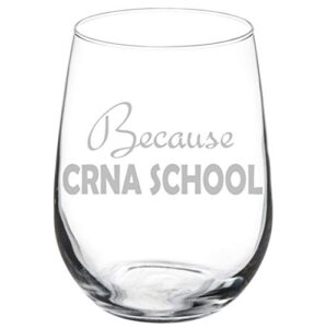 wine glass goblet funny nurse anesthetist because crna school (17 oz stemless)