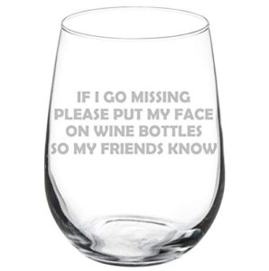 wine glass goblet funny friend if i go missing put my face on wine bottles (17 oz stemless)