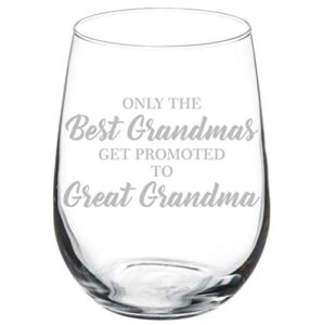 wine glass goblet only the best grandmas get promoted to great grandma (17 oz stemless)