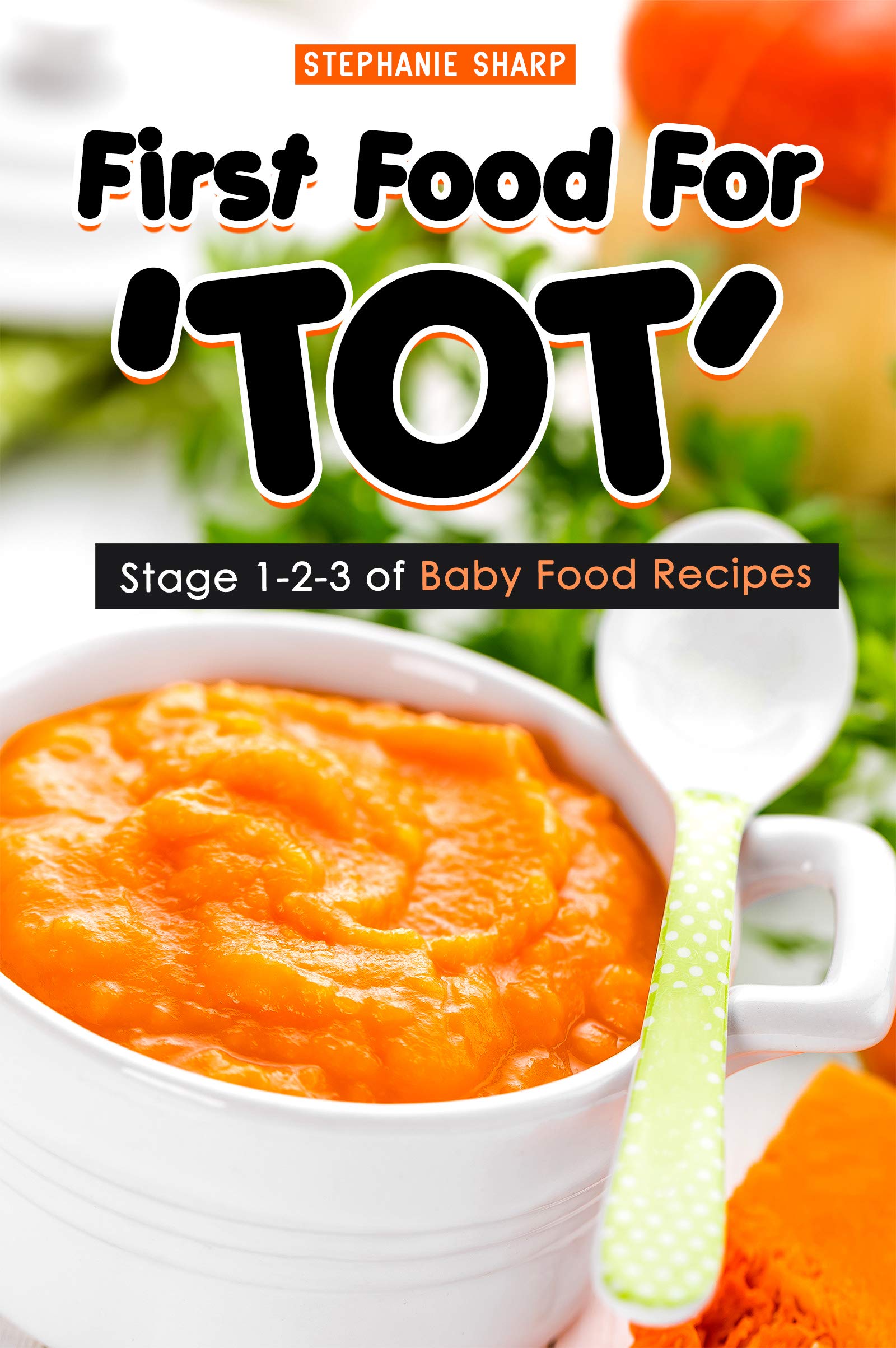 First Food For 'TOT': Stage 1-2-3 of Baby Food Recipes