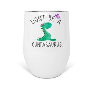 Don't Be A Cuntasaurus Wine Tumbler, Glass, Cup With Lid, Stainless Steel, Funny Gift Ideas For Women, Sister, Friend, Best Friend, Bestie, Coworker, Gag, White Elephant, Secret Santa, Adult Dinosaur