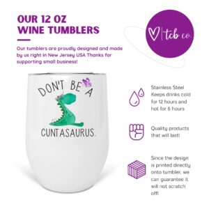 Don't Be A Cuntasaurus Wine Tumbler, Glass, Cup With Lid, Stainless Steel, Funny Gift Ideas For Women, Sister, Friend, Best Friend, Bestie, Coworker, Gag, White Elephant, Secret Santa, Adult Dinosaur