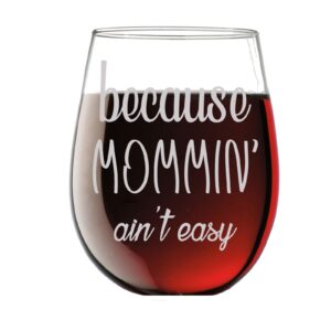 Because Mommin Ain’t Easy Funny 15oz Stemless Crystal Wine Glass - Fun Wine Glasses with Sayings Idea for Women