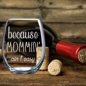 Because Mommin Ain’t Easy Funny 15oz Stemless Crystal Wine Glass - Fun Wine Glasses with Sayings Idea for Women