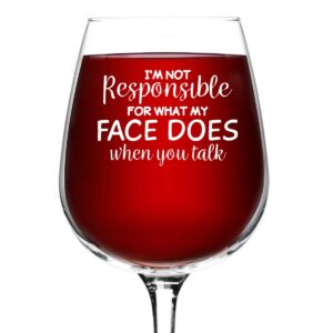 I'm Not Responsible For My Face Wine Glass (12.75 oz)- Novelty Wine Gifts for Women- Wine Lover Glass w/Funny Sayings- Unique Birthday Present Wine Gift for Her, Wife, Friend- Best Gag Gift for Mom