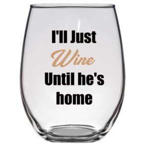 i'll just wine until he's home 21 oz deployment wine glass, military, army wife, navy wife, marine wife, air force wife