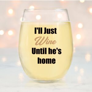 I'll Just Wine Until He's Home 21 Oz Deployment Wine Glass, Military, Army Wife, Navy Wife, Marine Wife, Air Force Wife