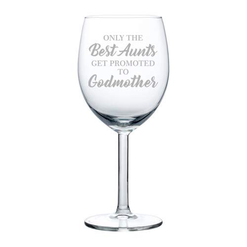 Wine Glass Goblet The Best Aunts Get Promoted To Godmother (10 oz)