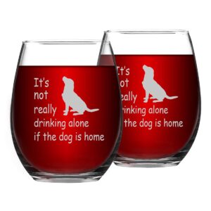 it's not really drinking alone if the dog is home funny stemless wine glass. funny glass for dog lovers dog mom pet lover dog owner, 15 oz, set of 2