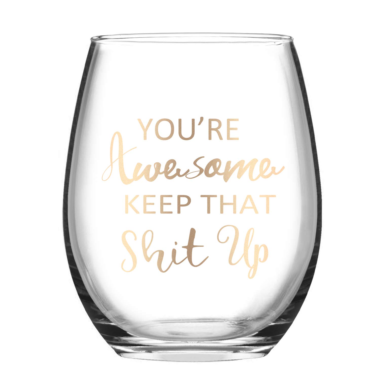 Wine Glass You're Awesome Keep That up Stemless Wine Glass for Women, Funny wine glass for Friends Girlfriend Coworker 15 Oz Stemless Wine Glass with Gold Words