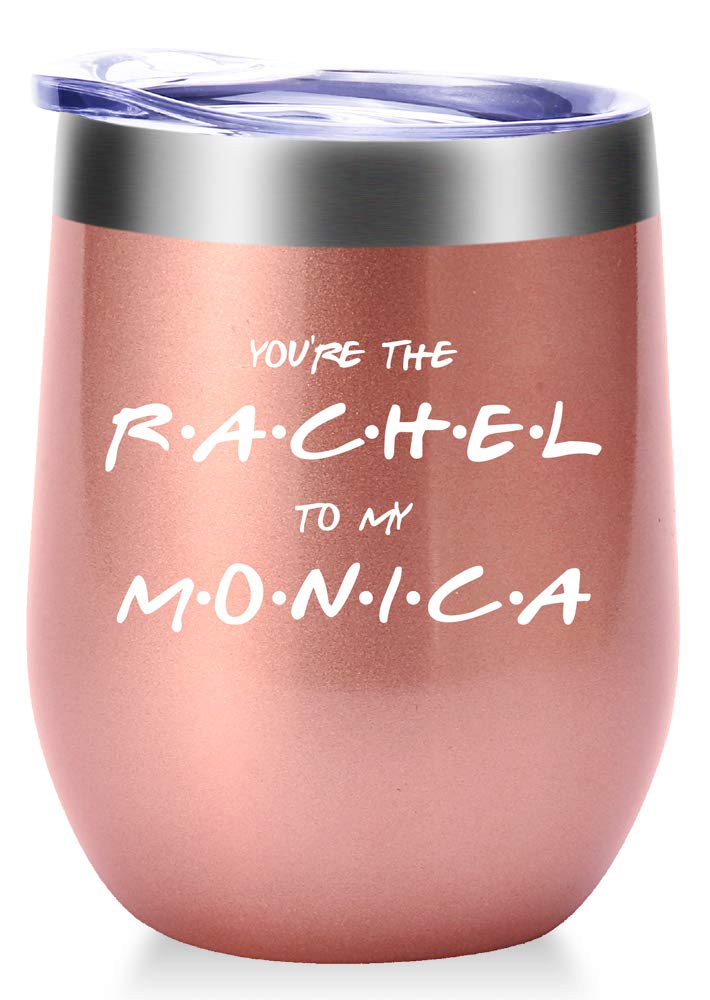 AMZUShome You Are The Rachel to My Monica Mug.Best Friend,Long Distance Friendship,Birthday,Christmas Gifts for Women,Bestie Wine Tumbler(12oz Rose Gold)