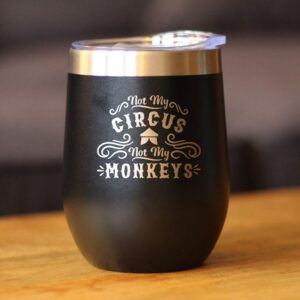 Not My Circus Not My Monkeys - Wine Tumbler with Sliding Lid - Stemless Stainless Steel Insulated Cup - Funny Retirement Gifts - Black