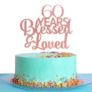 Rose Gold Glitter 60 Years Blessed & Loved Cake Topper - 60th Birthday / 60th Anniversary Cake Topper, 60th Birthday / 60th Anniversary Party Decoration