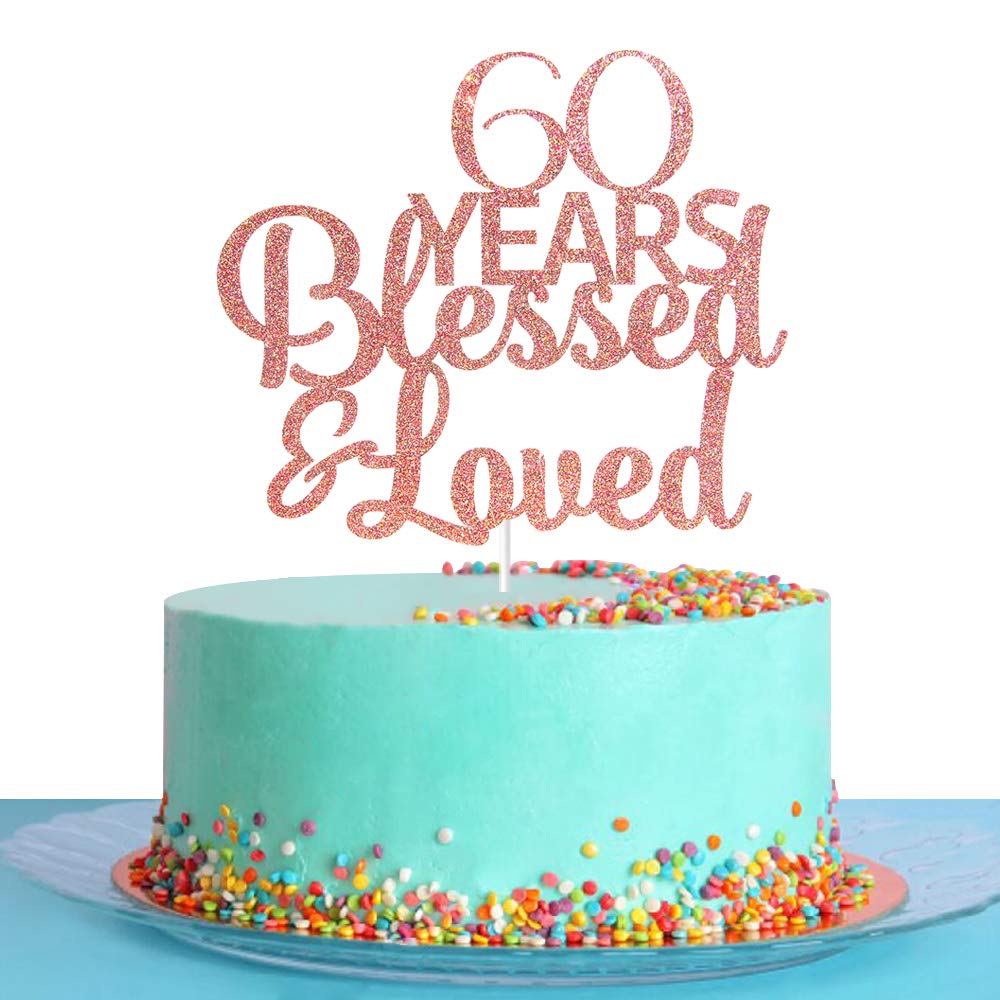 Rose Gold Glitter 60 Years Blessed & Loved Cake Topper - 60th Birthday / 60th Anniversary Cake Topper, 60th Birthday / 60th Anniversary Party Decoration