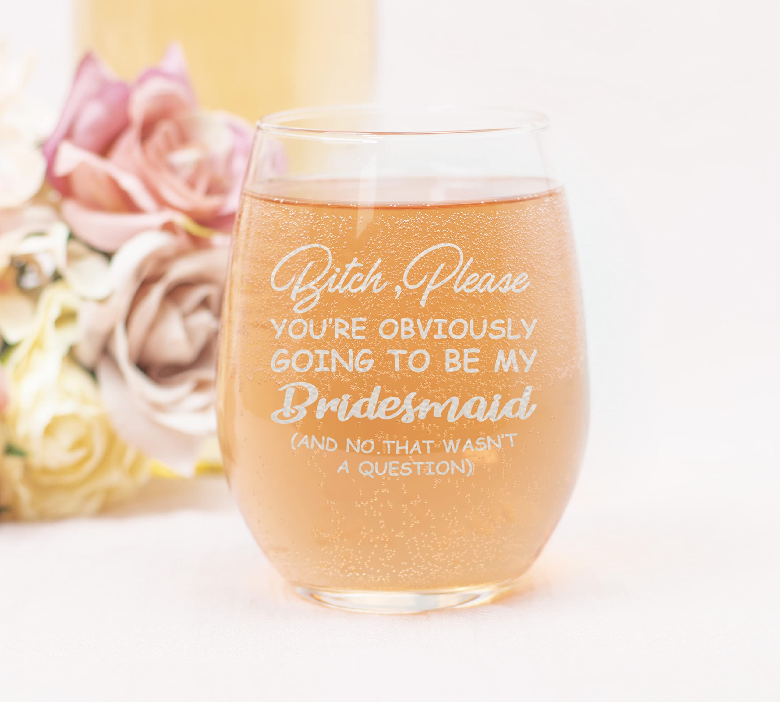 NeeNoNex Bitch, Please You're Obviously Going To Be My Bridesmaid (And No. That Wasn't A Question) Stemless Wine Glass - Funny Bridesmaid Proposal - (BrIdesmaid)