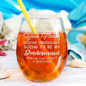 NeeNoNex Bitch, Please You're Obviously Going To Be My Bridesmaid (And No. That Wasn't A Question) Stemless Wine Glass - Funny Bridesmaid Proposal - (BrIdesmaid)