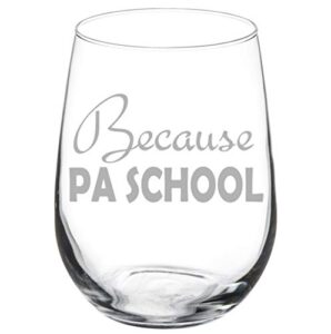 wine glass goblet because pa school physician assistant funny student (17 oz stemless)