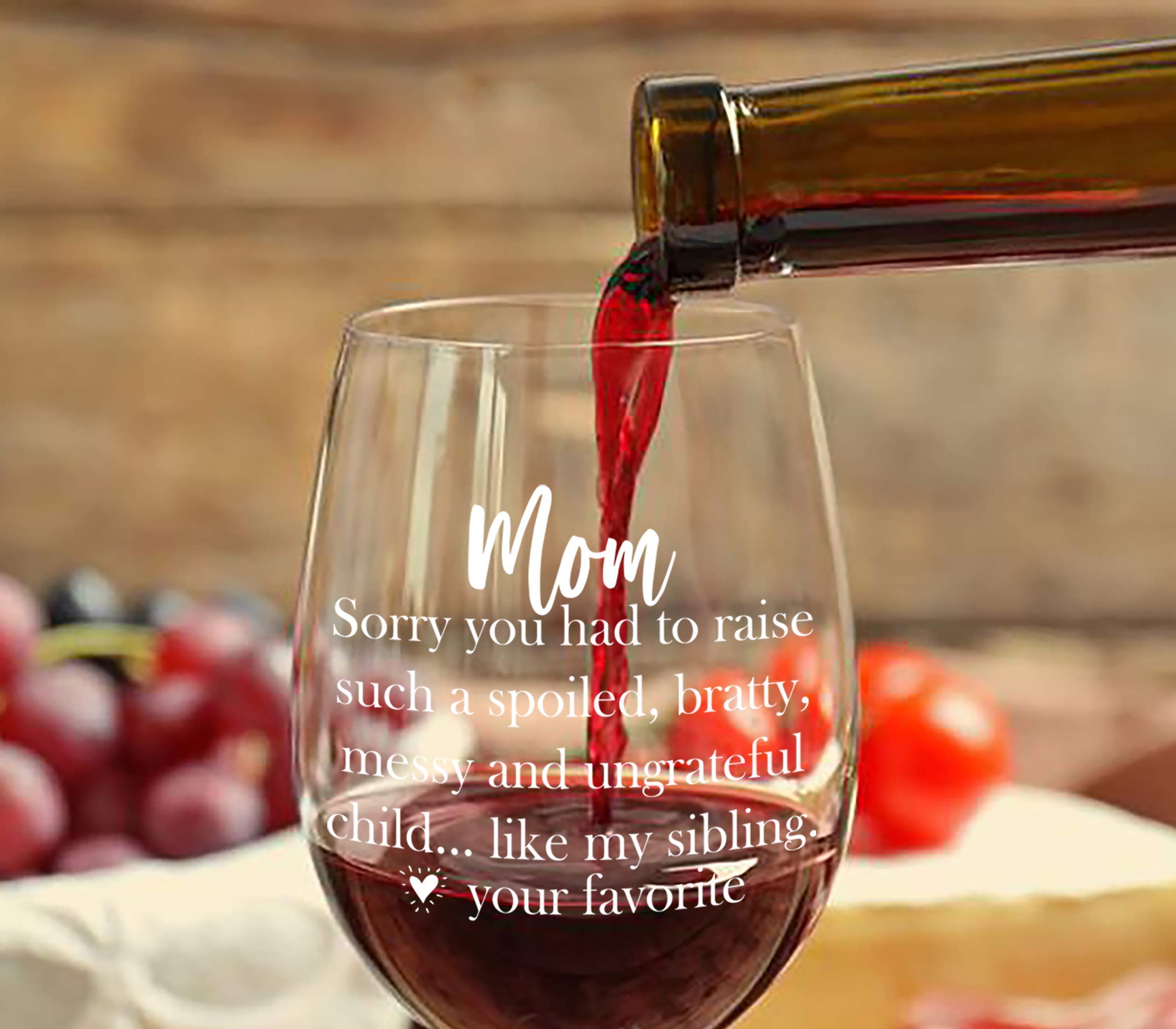 Sorry you had to Raise My Sibling - Funny Stemless Wine Glass - Best Mothers Day Gifts for mom or Women