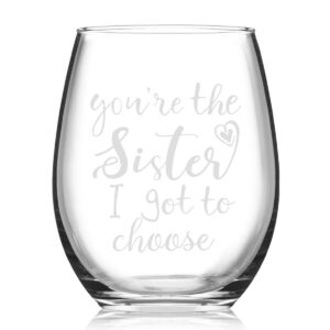 You’re the Sister I Got to Choose Stemless Wine Glass, Sister Gifts for Women Sister Best Friend Soul Sister Like Sisters, Unique Wine Glass Gifts for Women Birthday Christmas, 15 Oz