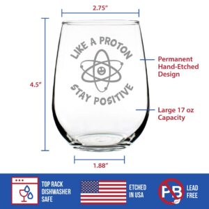 Like A Proton, Stay Positive – Stemless Wine Glass - Funny Science Teacher Gifts for Women & Men - Fun Scientist Decor