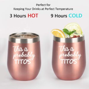 This Is Probably Tito's-Stainless Steel Wine Tumbler with Lid, Funny Christmas Birthday Gifts for Women Mom Nana Wife BFF Daughters Best Friends Sister Aunts Boss, Insulated Tumbler(12oz, Rose Gold)