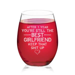 veracco after 1 year you're still the best girlfriend birthday gift funny reminder of our first year together first anniversary stemless wine glass (clear, glass)