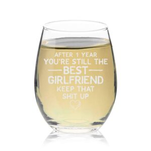 Veracco After 1 Year You're Still the Best Girlfriend Birthday Gift Funny Reminder Of Our First Year Together First Anniversary Stemless Wine Glass (Clear, Glass)