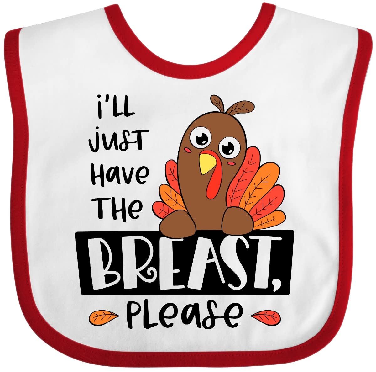 inktastic I'll Just Have the Breast, Please Cute Turkey Baby Bib White and Red 3c80d