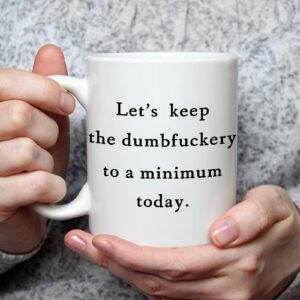 Lets Keep The Dumb Coffee Mug Let's Keep the Annoyance to a Minimum Today Mug Annoyance Mug Funny Coffee Mug for Office Friends Christmas White Elephant Gifts for Coworkers Friends Men Women 11 Ounce