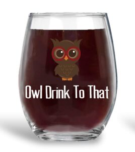 owl drink to that - funny 15oz crystal stemless wine glass great idea for happy birthday gifts women or men, unique for her, mom, sister, wife boss kitchen decor and decorations housewarming