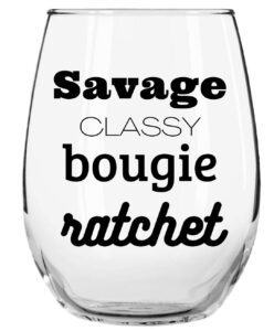 savage classy bougie ratchet funny wine glass - stemless glass to drink wine, cute wine glass for any occasion, funny wine cup made in the usa by age of sage, 15 oz