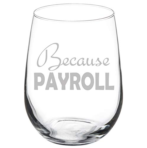 MIP Brand Wine Glass Goblet Because Payroll HR Funny (17 oz Stemless)