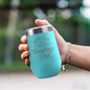 PlaqueMaker It's Fine I'm Fine Everything is Fine 16-oz Travel Stemless Wine Tumbler- Available in Black, Lilac, Teal, White, Blue, Red, Pink or Navy (Teal)