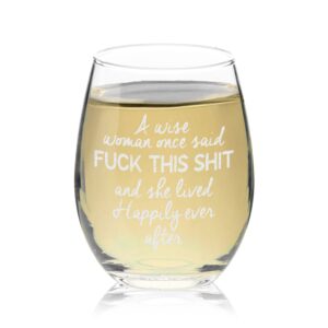 Veracco A Wise Woman Once Said Fuck This Shit and She Lived Happily Ever After - Funny Birthday Gifts For Her Grandma Wine Lover Party Favor - Laser Engraved Stemless Glass