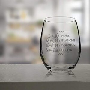 Veracco Live Like Rose Dress Like Blanche Think Like Dorothy Speak Like Sophia - Stemless Wine Glass - Funny Birthday Gift For Someone Who Loves Drinking Bachelor Party Favors (Clear, Glass)