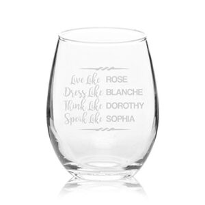 Veracco Live Like Rose Dress Like Blanche Think Like Dorothy Speak Like Sophia - Stemless Wine Glass - Funny Birthday Gift For Someone Who Loves Drinking Bachelor Party Favors (Clear, Glass)