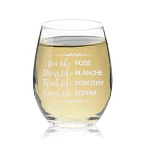 Veracco Live Like Rose Dress Like Blanche Think Like Dorothy Speak Like Sophia - Stemless Wine Glass - Funny Birthday Gift For Someone Who Loves Drinking Bachelor Party Favors (Clear, Glass)