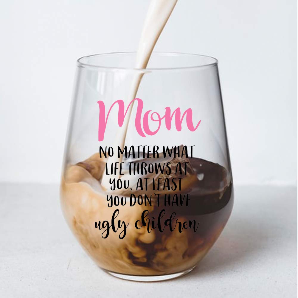 Perfectinsoy Mom No Matter What/Ugly Children Wine Glass, Mothers Day Gift for Women, Grandma, Mom, New Mom, Sisters, Aunts, Friends, Colleagues, Boss, Neighbors, Mom Birthday Gifts, Mom Gifts