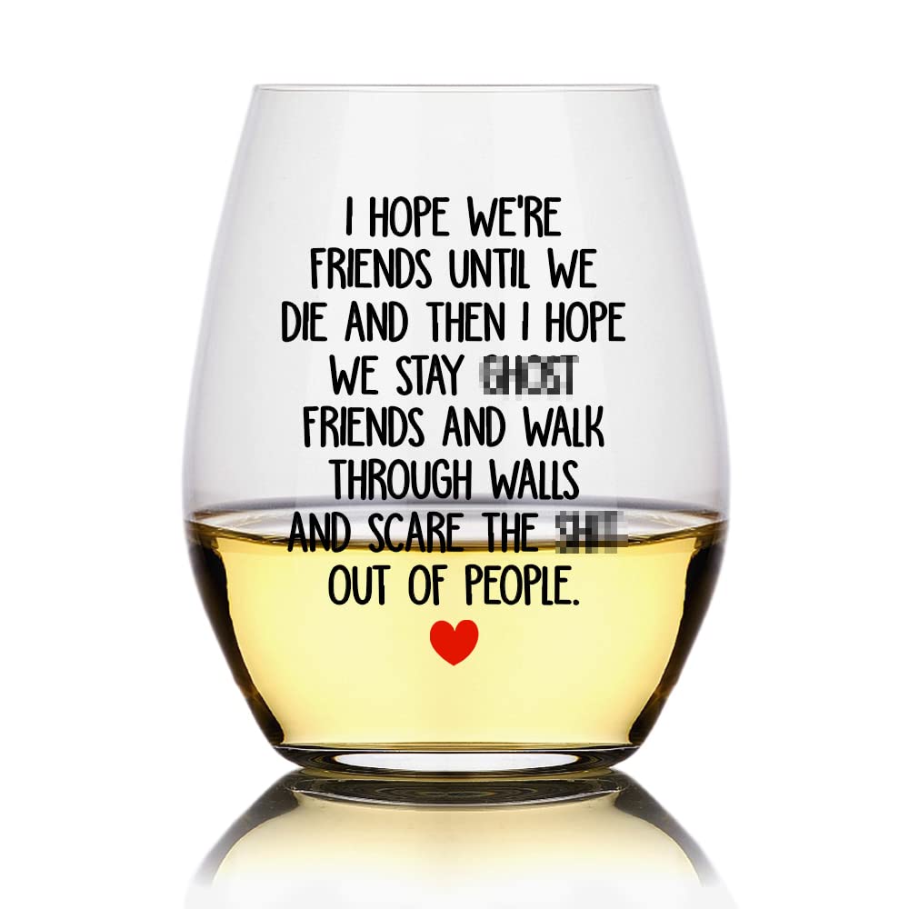 Perfectinsoy I Hope We're Friends Until We Die Wine Glass, Friendship Gift for Women, Her, Girls, Best Friend, Friends, BFF, Sisters, Soul Sister, Coworker, Boss, Gift Idea for Sister Birthday