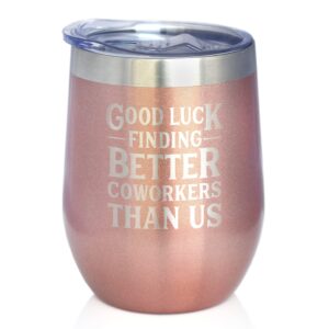 good luck finding better coworkers than us - wine tumbler glass with sliding lid - stainless steel insulated mug - gift for coworkers leaving - rose gold